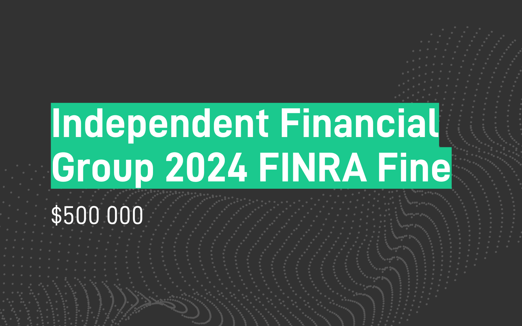 Independent Financial Group Fine - $500k - FINRA - Churning - Sep 2024